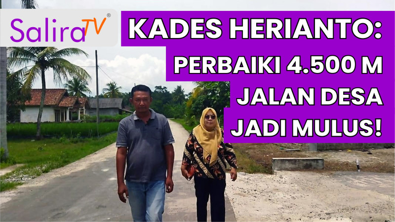 Kades Herianto: Membangun Desa dengan Hati, 4.500 Meter Jalan Desa Jadi Mulus - Salira TV